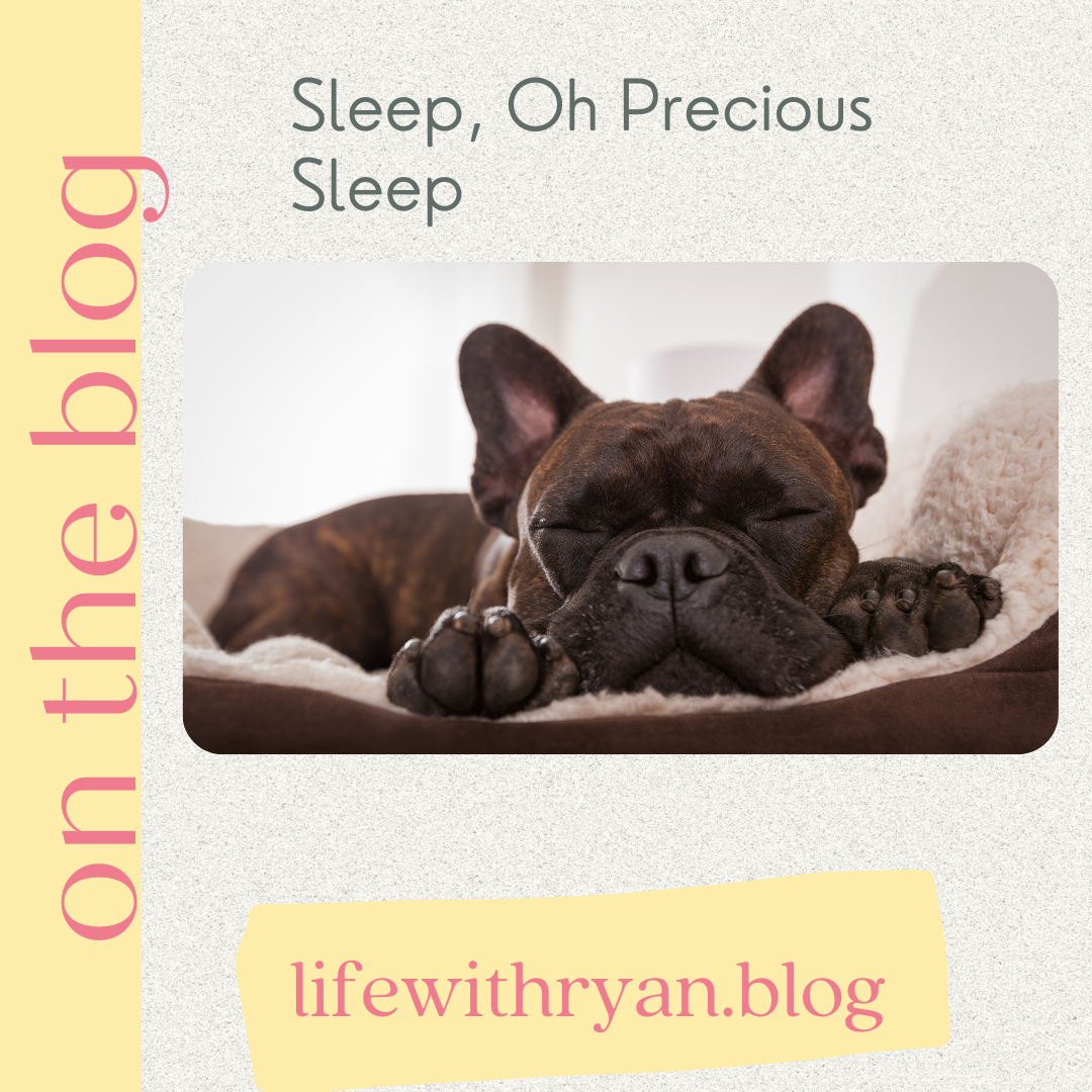 Sleep – oh precious sleep……. – Life with Ryan