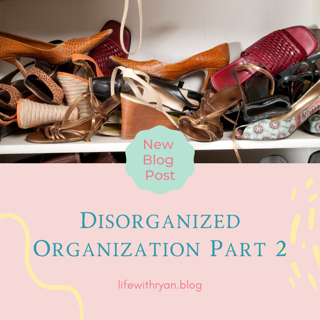Disorganized Organization – Life with Ryan